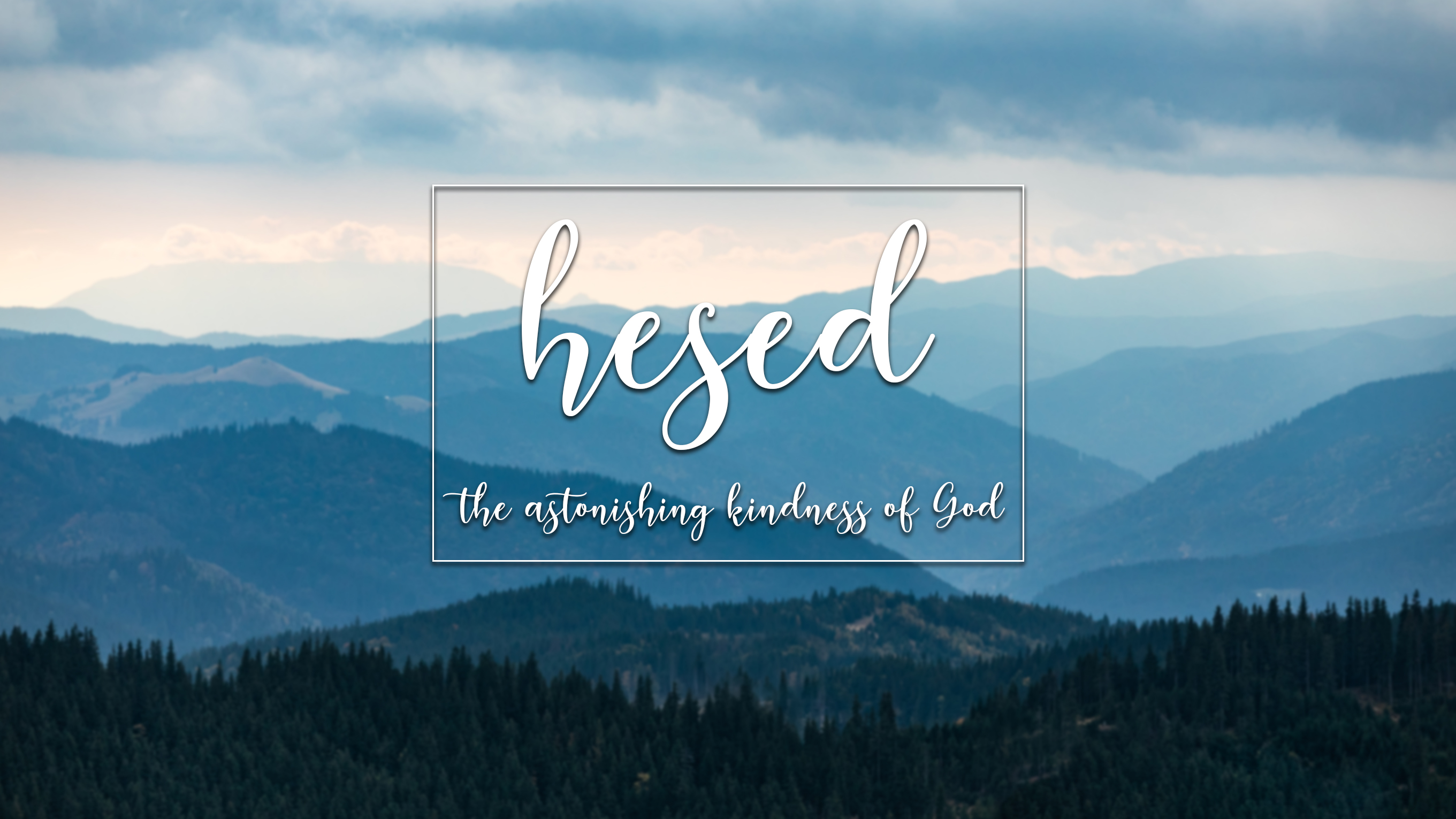 'Hesed' - The Astonishing Kindness of God | Rotherham Evangelical Church